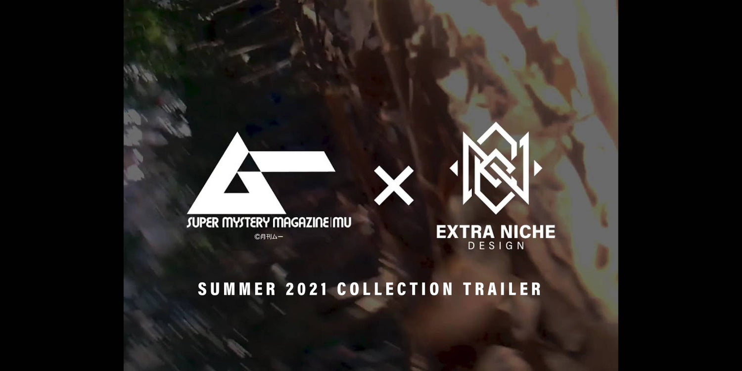 【予告編】EXTRA NICHE DESIGN × ムー :: SUMMER 2021 COLLECTION TRAILER | EXTRA NICHE DESIGN